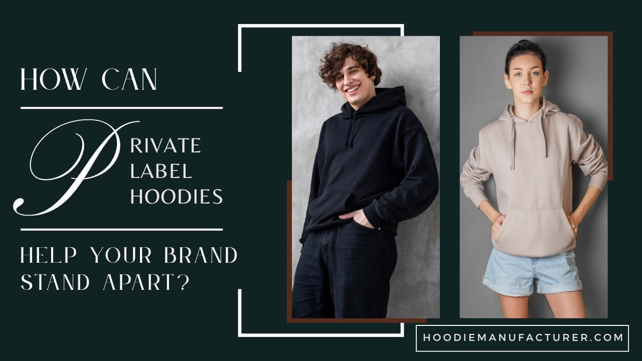 How Can Private Label Hoodies Help Your Brand Stand Apart?